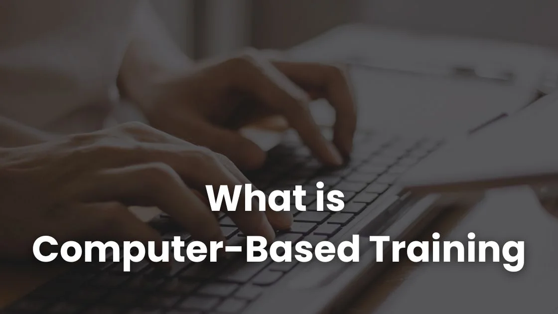 What is Computer-Based Training: Benefits, Examples and Types | Coursebox AI